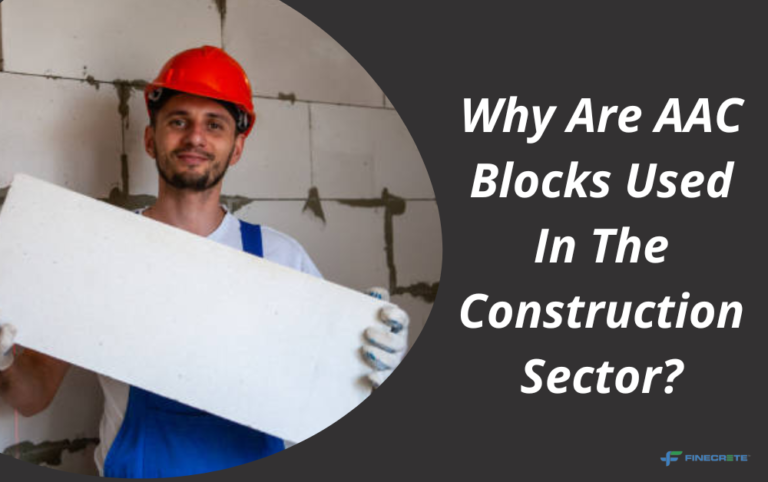 Why Are AAC Blocks Used In The Construction Sector? - Finecrete