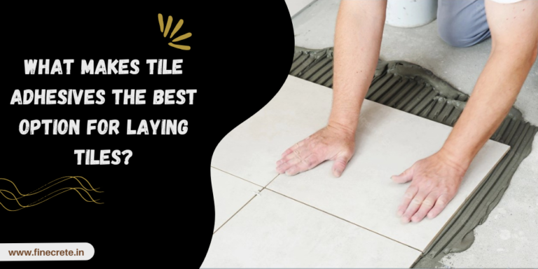 What Makes Tile Adhesives The Best Option For Laying Tiles? - Finecrete