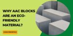 Why AAC Blocks Are An Eco-Friendly Material? - Finecrete