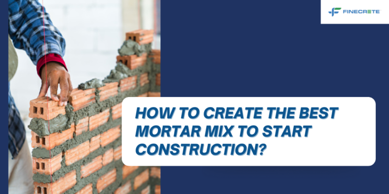 How To Create The Best Mortar Mix To Start Construction? - Finecrete