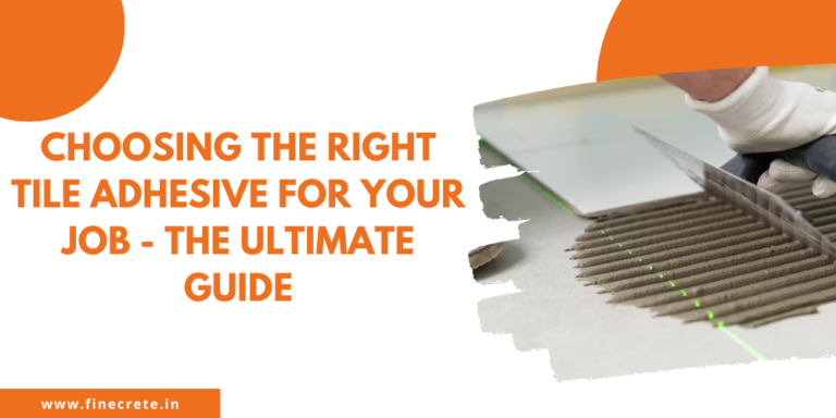 How To Choose The Right Tile Adhesive For Your Job? The Ultimate Guide - Finecrete