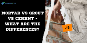 What Are The Differences Between Mortar Vs Grout Vs Cement? - Finecrete