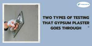 Two Types Of Testing That Gypsum Plaster Goes Through - Finecrete