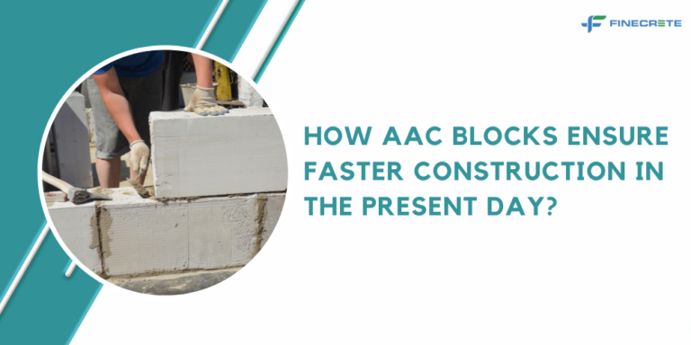 How AAC Blocks Ensure Faster Construction In The Present Day? - Finecrete