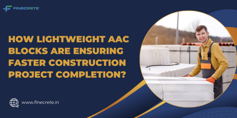 How Lightweight AAC Blocks Make Construction Projects Faster? - Finecrete