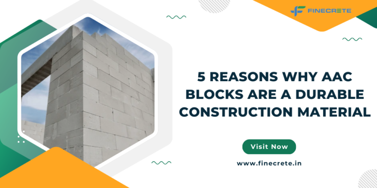 5 Reasons Why AAC Blocks are a Durable Construction Material - Finecrete